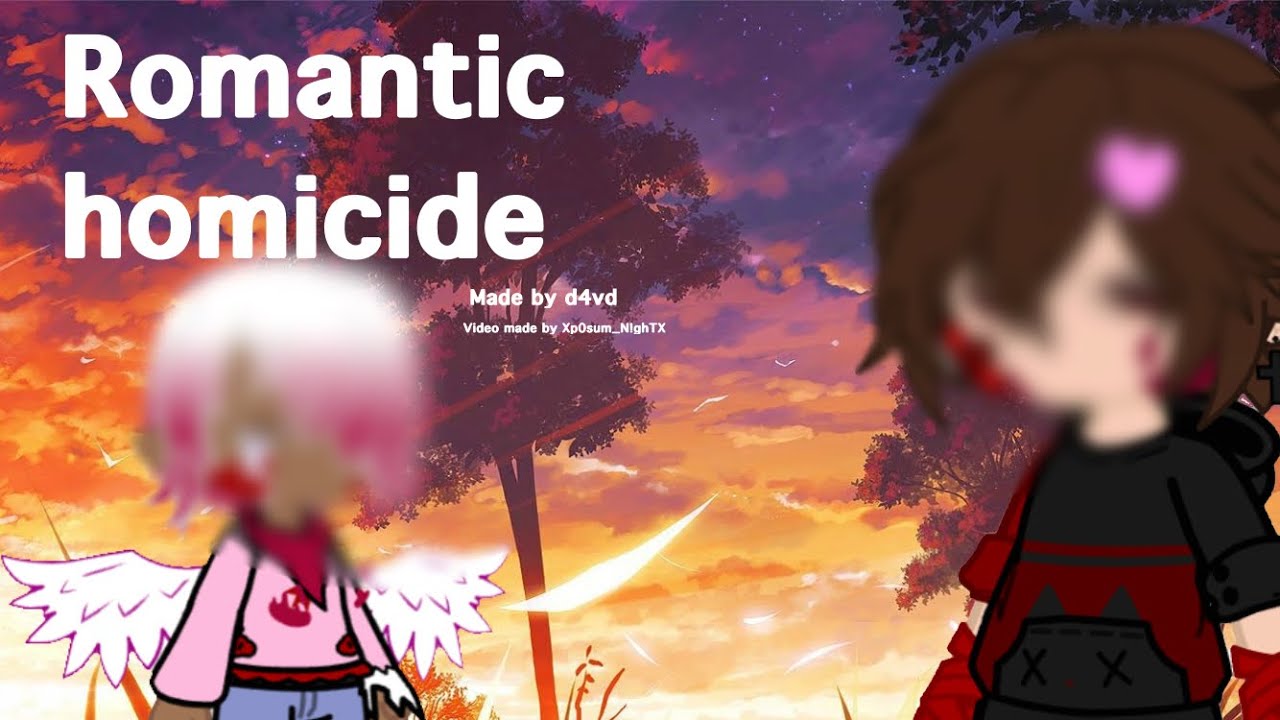Romantic homicide (d4vd/ original/ Xp0sum_N!ghTX/ Glmv) - YouTube