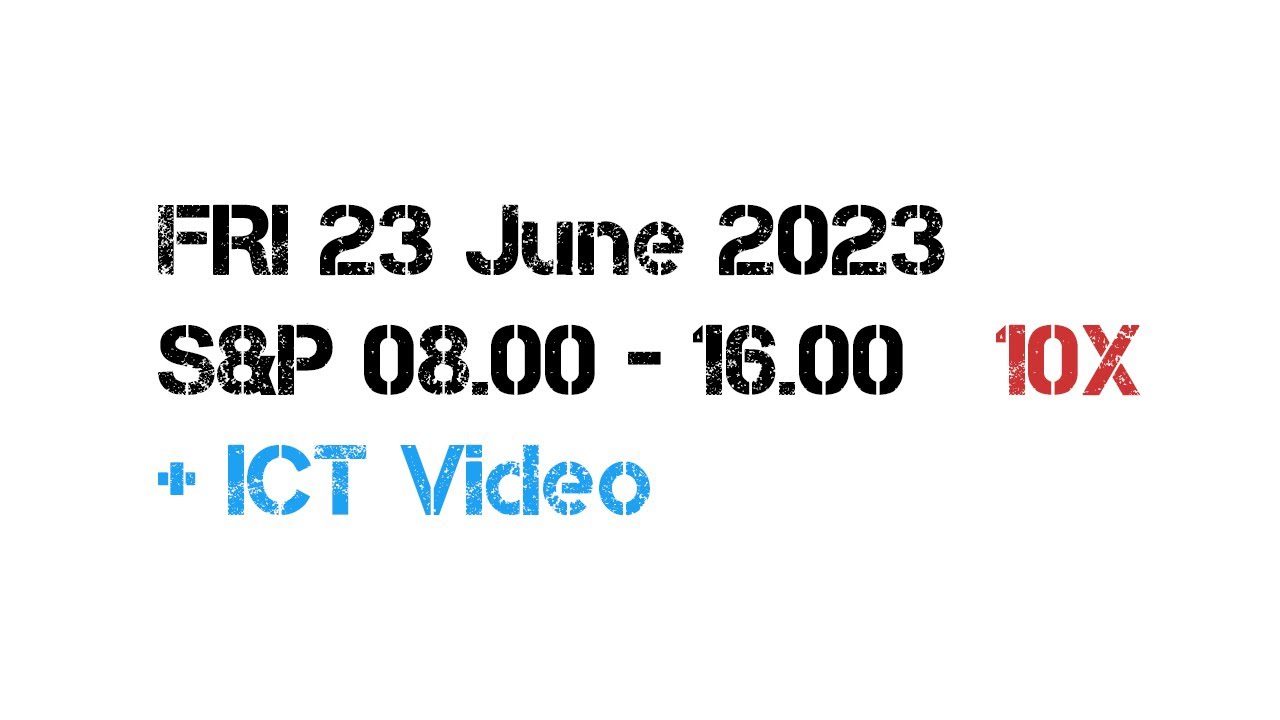 Fri June 23 2023 S&P 08.00 - 16.00 w/ Video 10X - YouTube