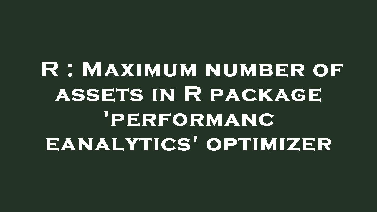 R : Maximum number of assets in R package 'performanceanalytics' optimizer - YouTube