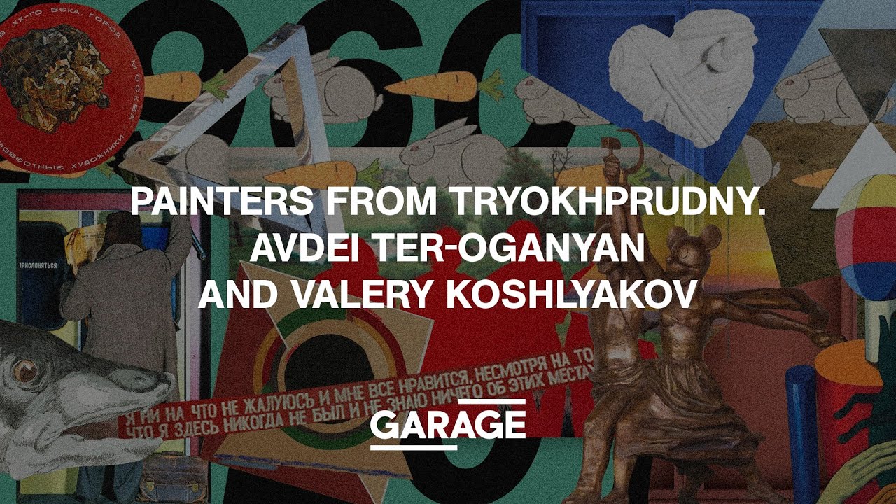PAINTERS FROM TRYOKHPRUDNY. AVDEI TER-OGANYAN AND VALERY KOSHLYAKOV ...