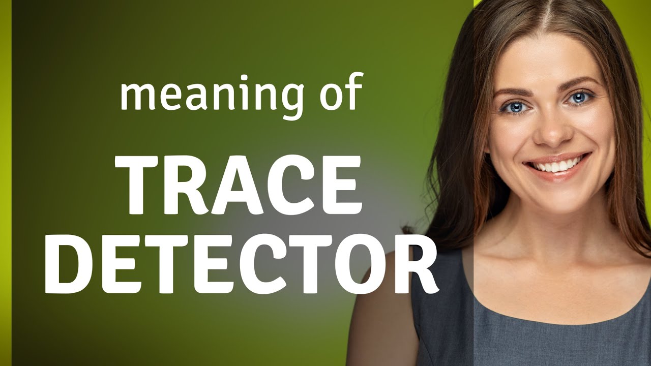 Trace detector | what is TRACE DETECTOR meaning - YouTube