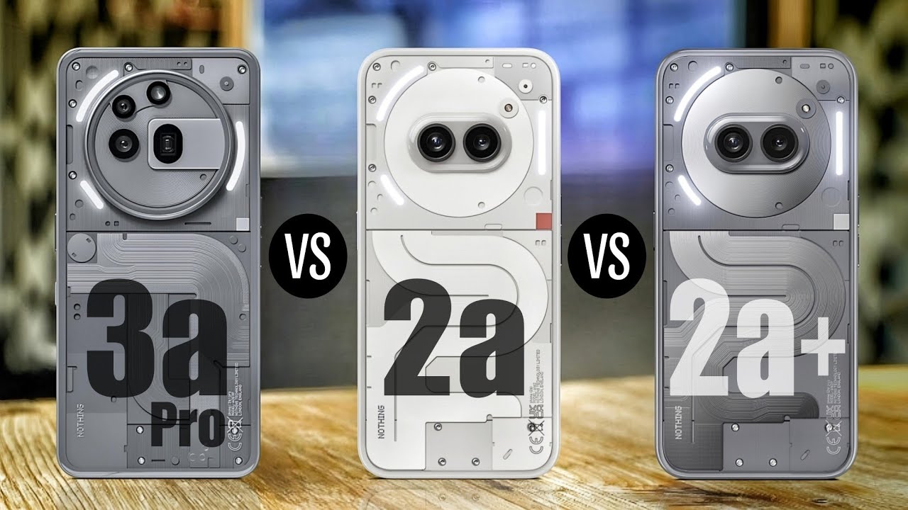 Nothing 3a Pro Vs Nothing 2a Vs Nothing 2a Plus - YouTube