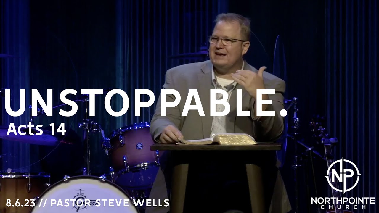Unstoppable – Acts 14:1-28 | Pastor Steve Wells | 9AM Sunday Morning ...