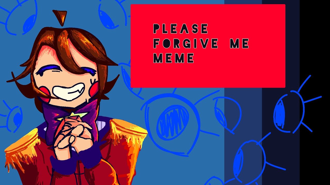 please forgive me meme || tff || - YouTube