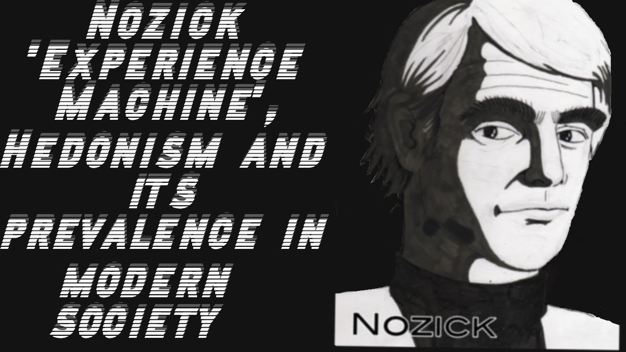 Robert Nozick's 'Experience Machine', Hedonism and its prevalence in ...