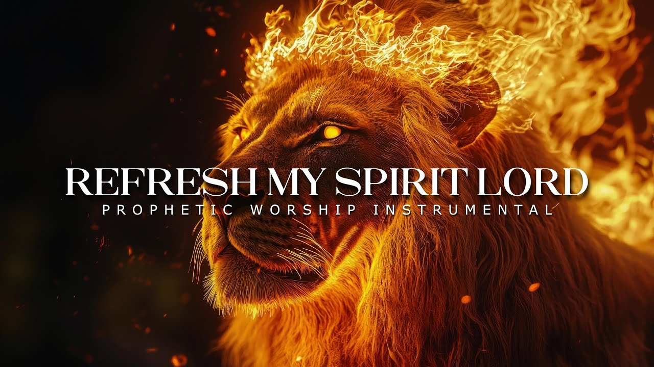 Refresh My Spirit Lord : Powerful Prophetic Worship Music - YouTube