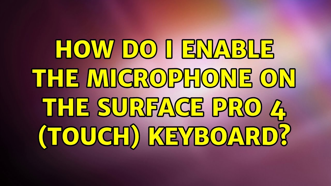 How do I enable the microphone on the Surface Pro 4 (touch) keyboard ...