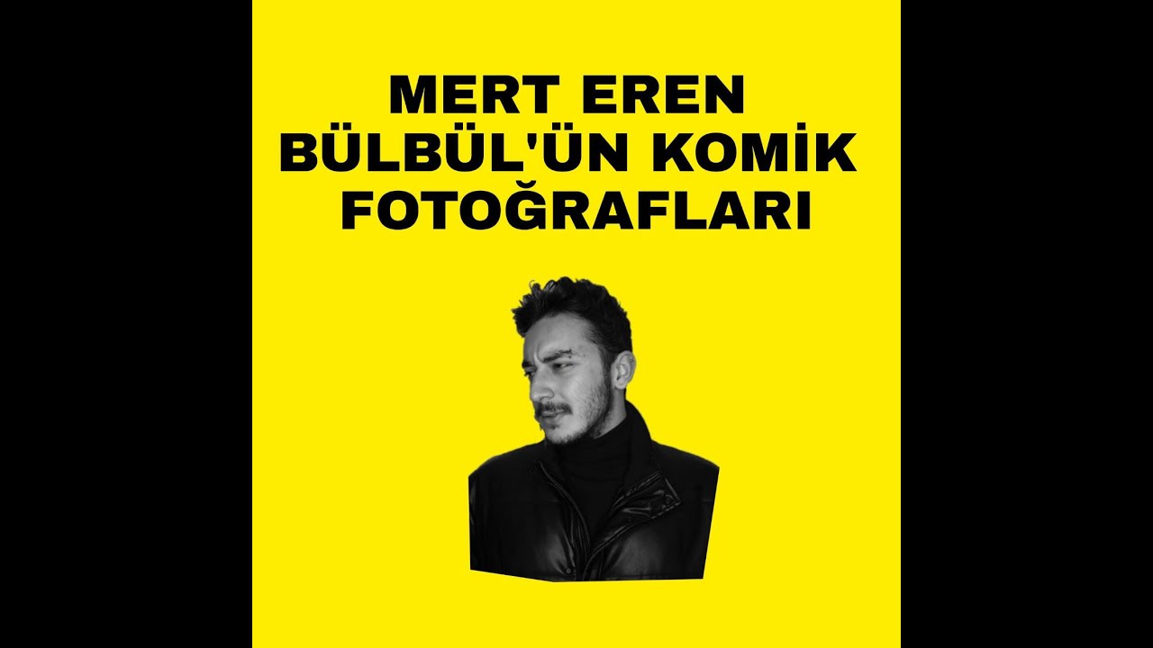MERT EREN BÜLBÜL'ÜN KOMİK FOTOĞRAFLARI - YouTube