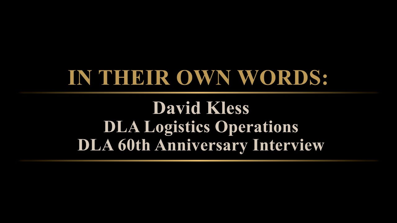 In Their Own Words David Kless, DLA Logistics Operations, DLA 60th ...