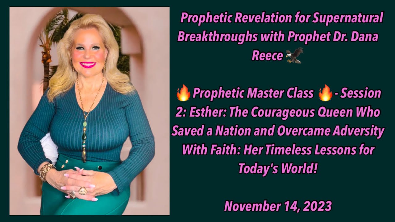 Prophetic Master Class: Session 2: Esther: Courageous Queen Who Saved a ...