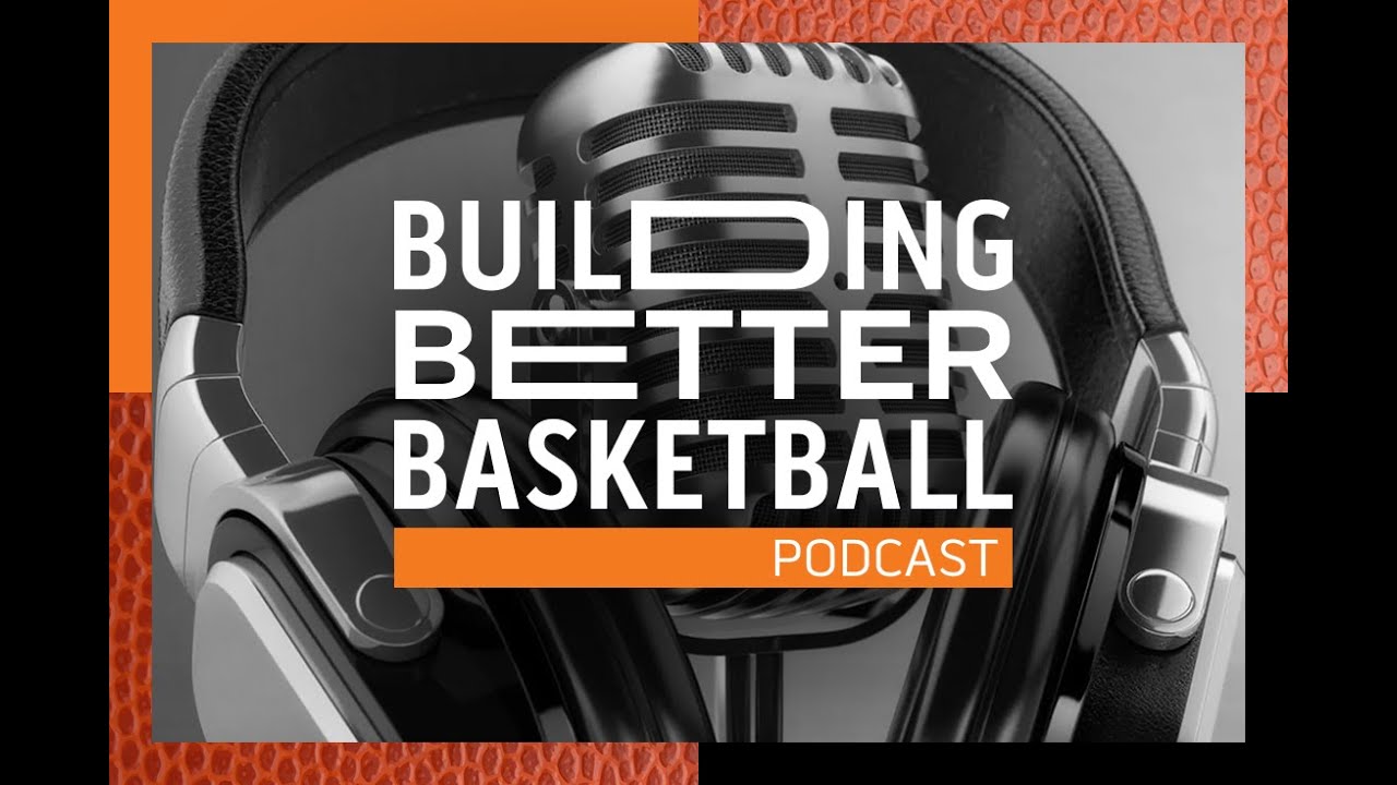 Building Better Basketball Podcast - Episode 8 - YouTube