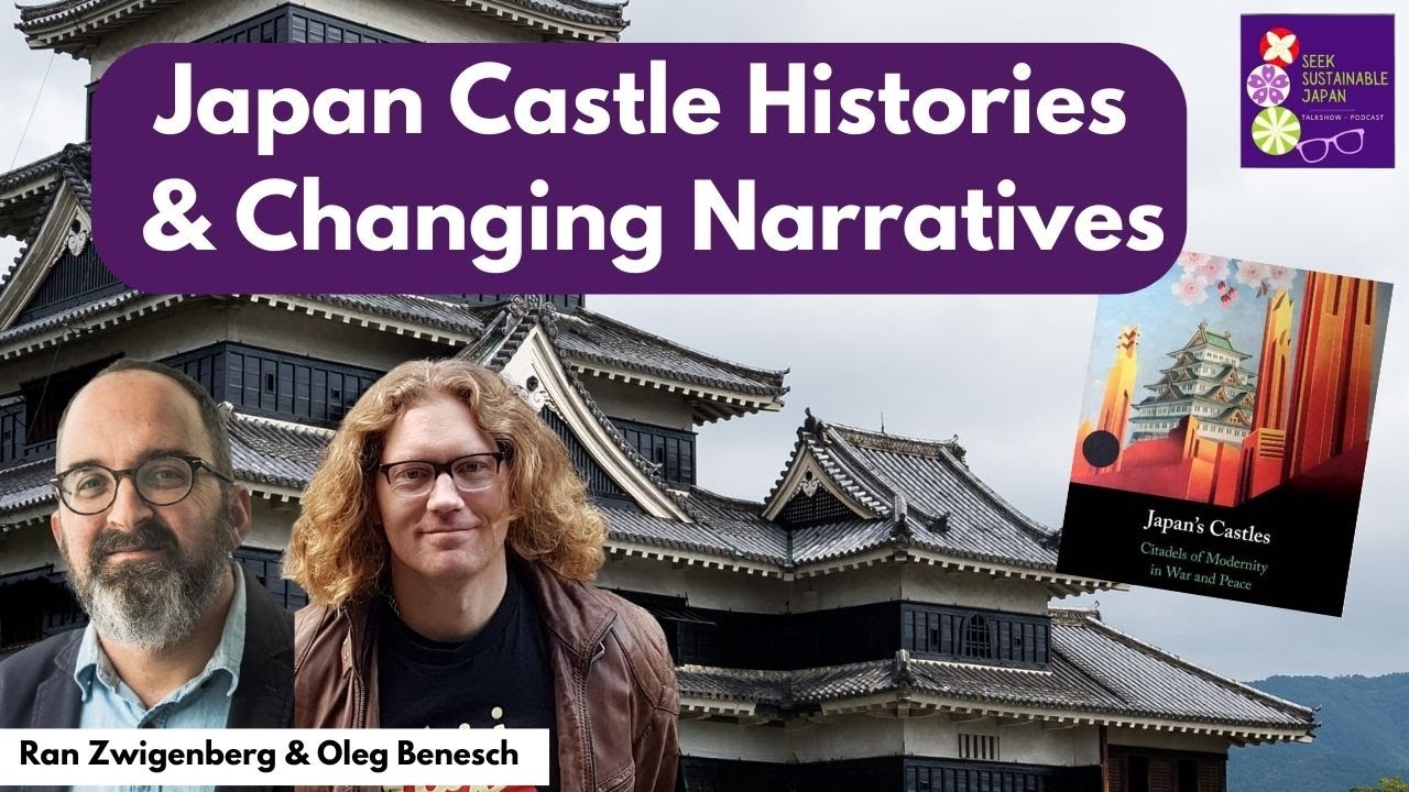 Japan Castles Changing Narratives | Historians Oleg Benesch & Ran ...