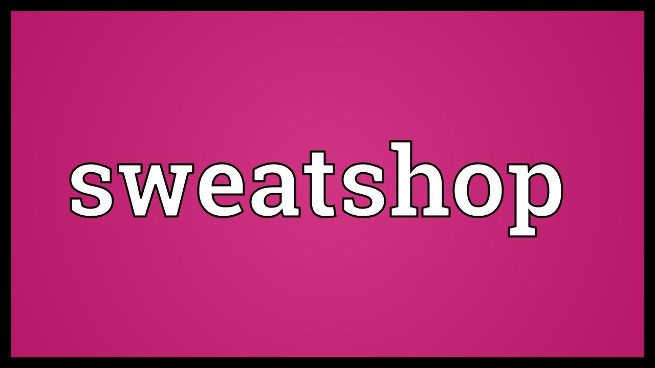 Sweatshop Meaning YouTube sweatshop-meaning-youtube