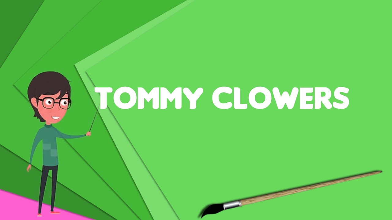What is Tommy Clowers? Explain Tommy Clowers, Define Tommy Clowers ...