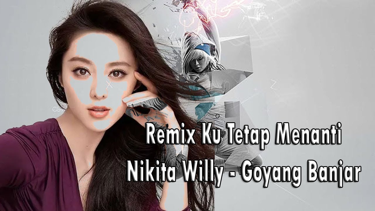 Remix Ku Tetap Menanti Nikita Willy Goyang Banjar Youtube Music