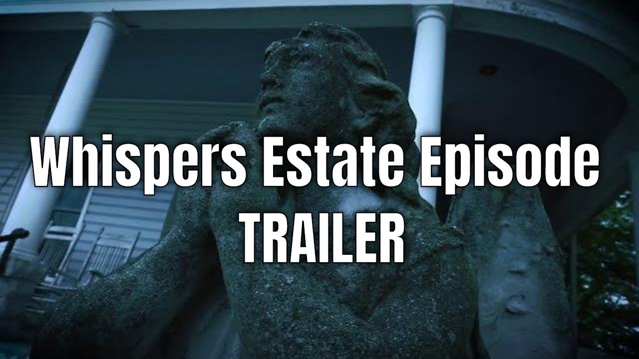 PARANORMAL ENCOUNTERS WHISPERS ESTATE (EPISODE TRAILER) - YouTube