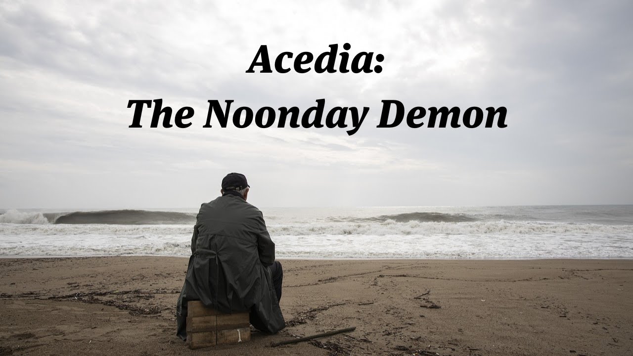 Acedia: The Noonday Demon - YouTube