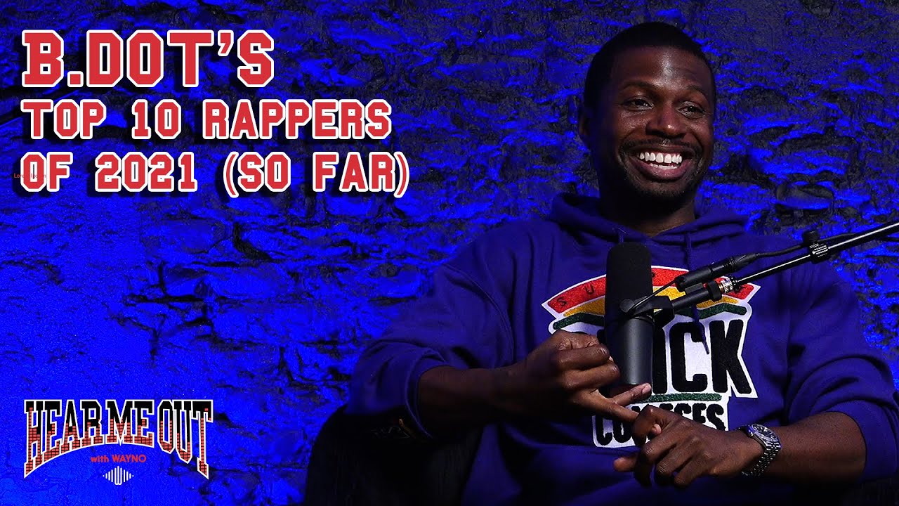 Wayno Reacts: B.dot's Top 10 Rappers of 2021 (So Far) - Hear Me Out ...