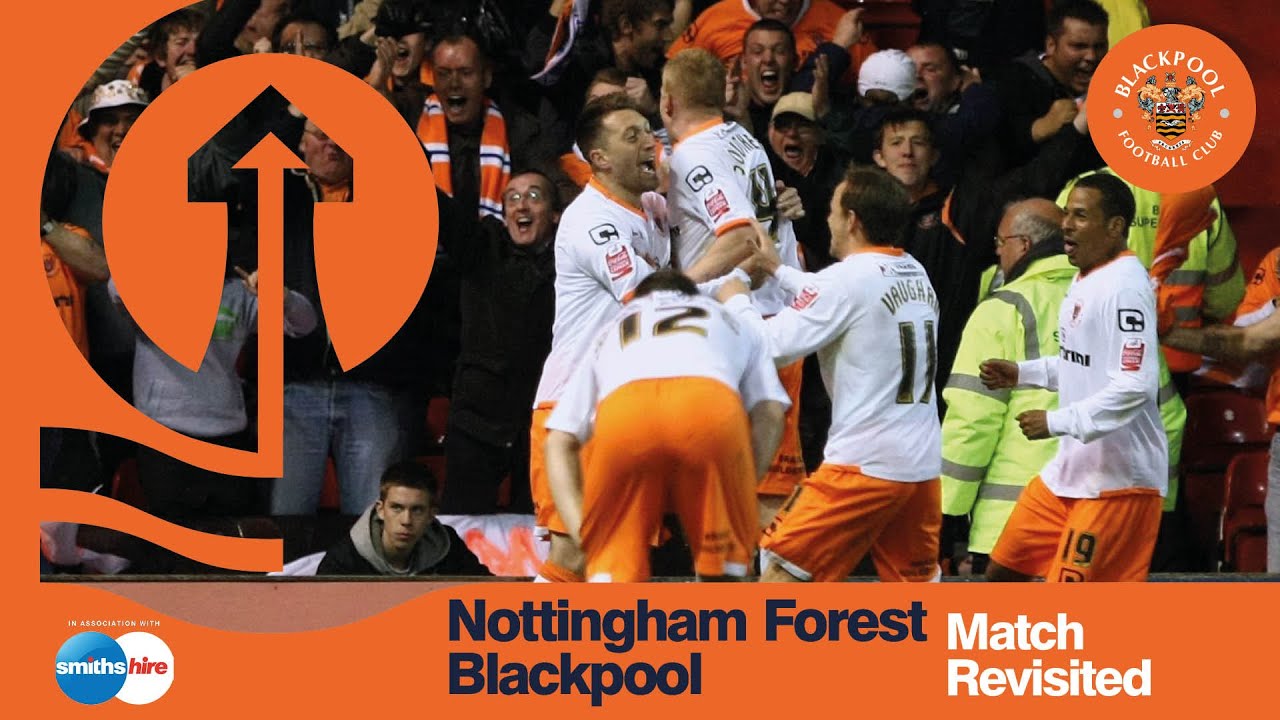 Match Revisited: Nottingham Forest 3 Blackpool 4 (Agg: 4-6) - YouTube