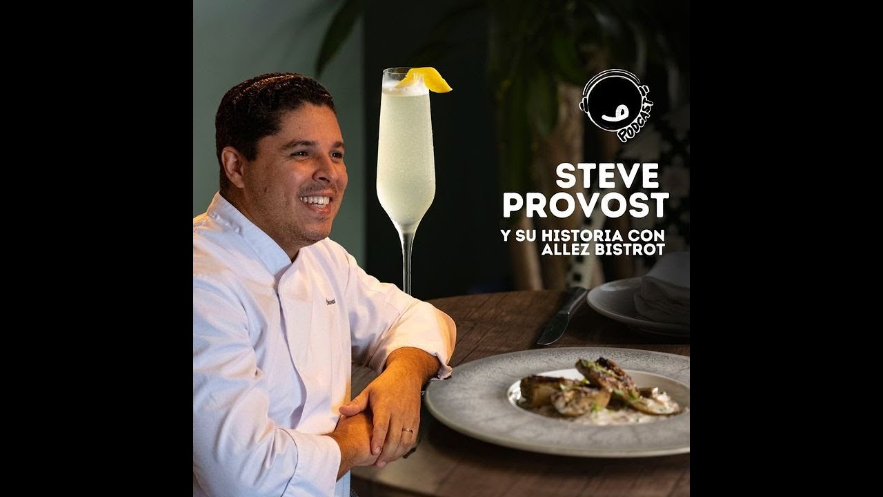 Chef Steve Provost y su historia con Allez Bistrot - El Podcast de ...