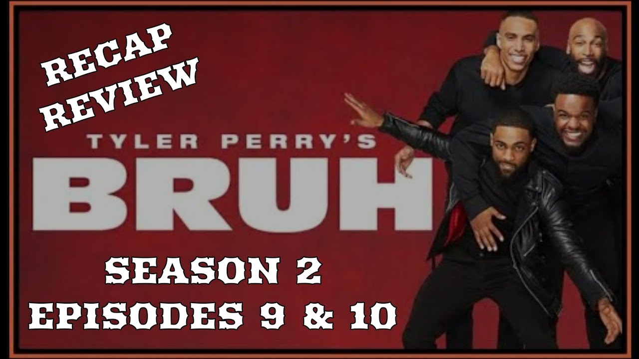 [RECAP] Tyler Perry's BRUH / SEASON 2 / EPISODES 9 & 10 [REVIEW] - YouTube