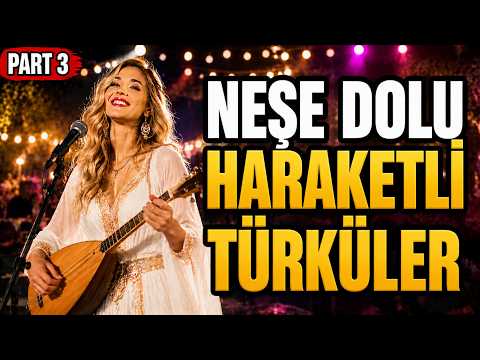 🎵 NEŞE DOLU HAREKETLİ TÜRKÜLER PART 3 | 🥳 Her Ezgide Coşku, Her Ritimde Eğlence