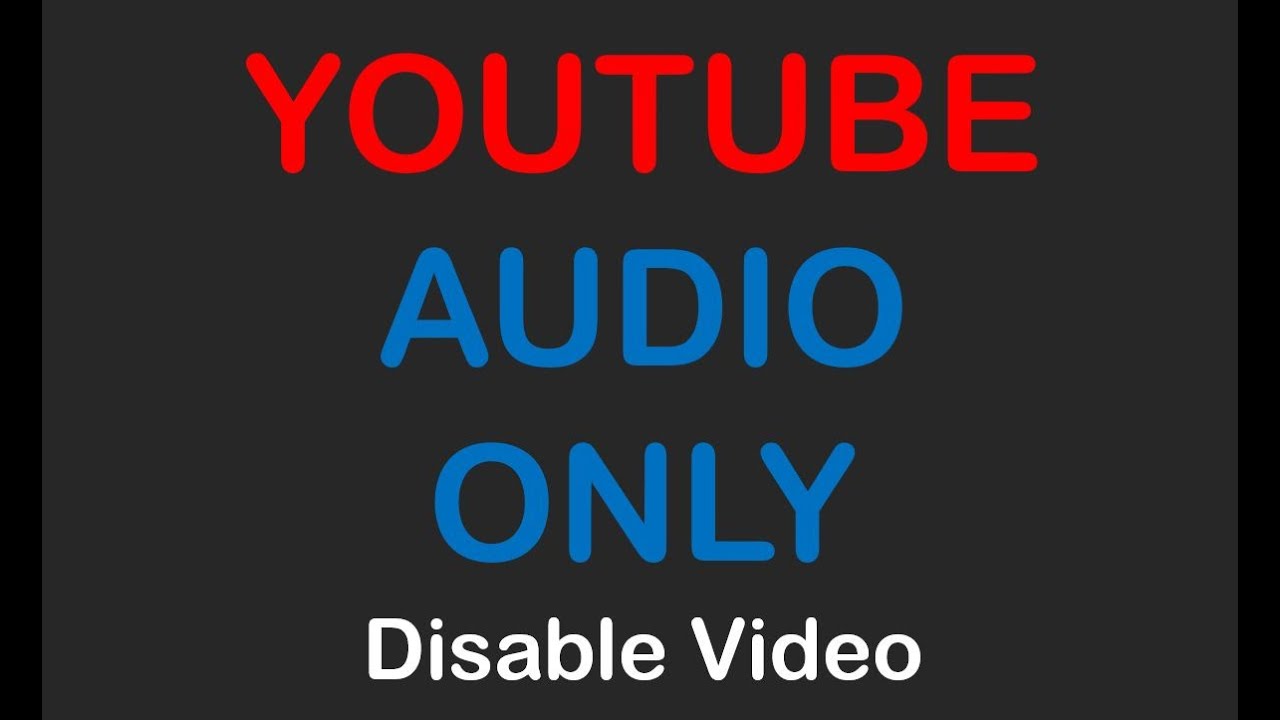 YouTube Audio Only (Disable Video) - YouTube