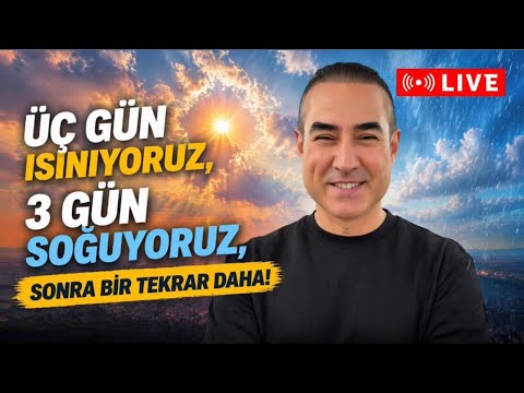 🔴 CANLI | ÜÇ GÜN ISINIYORUZ, 3 GÜN SOĞUYORUZ, SONRA BİR TEKRAR DAHA!