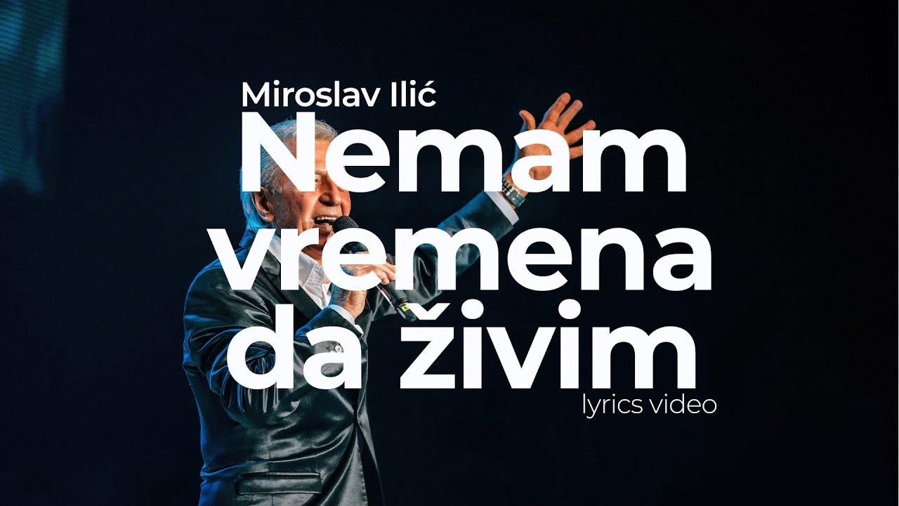 MIROSLAV ILIC - NEMAM VREMENA DA ZIVIM (OFFICIAL LYRICS VIDEO) ŠTARK ...
