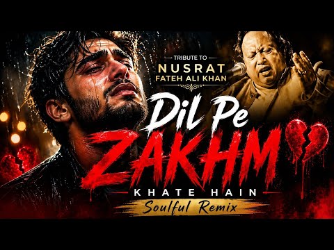 Dil Pe Zakhm Khate Hain 💔 | Tribute to Nusrat Fateh Ali Khan | Soulful Remix