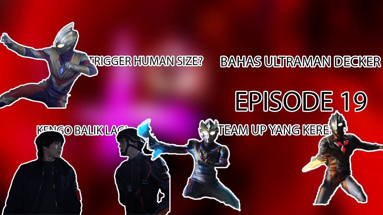 TEAM UP FINAL FORM YANG KEREN BAHAS ULTRAMAN DECKER EPISODE 19 - YouTube