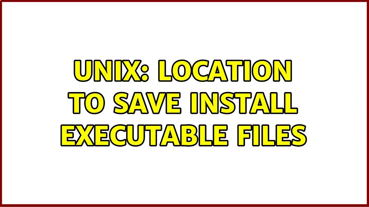 Unix Location To Save Install Executable Files 4 Solutions Youtube