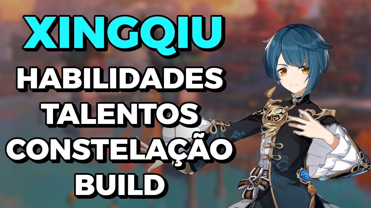 Genshin Impact - Xingqiu (Build, Habilidades, Talentos, Constelação ...