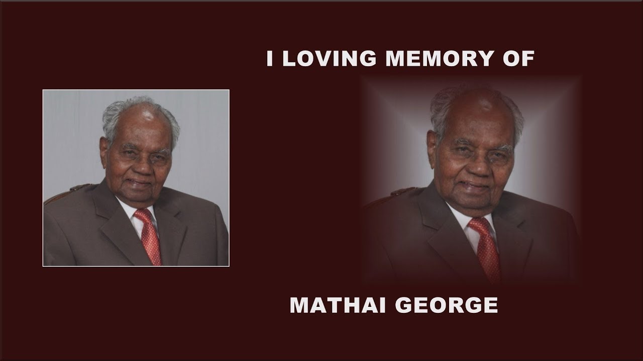 IN LOVING MEMORY OF MATHAI GEORGE - YouTube