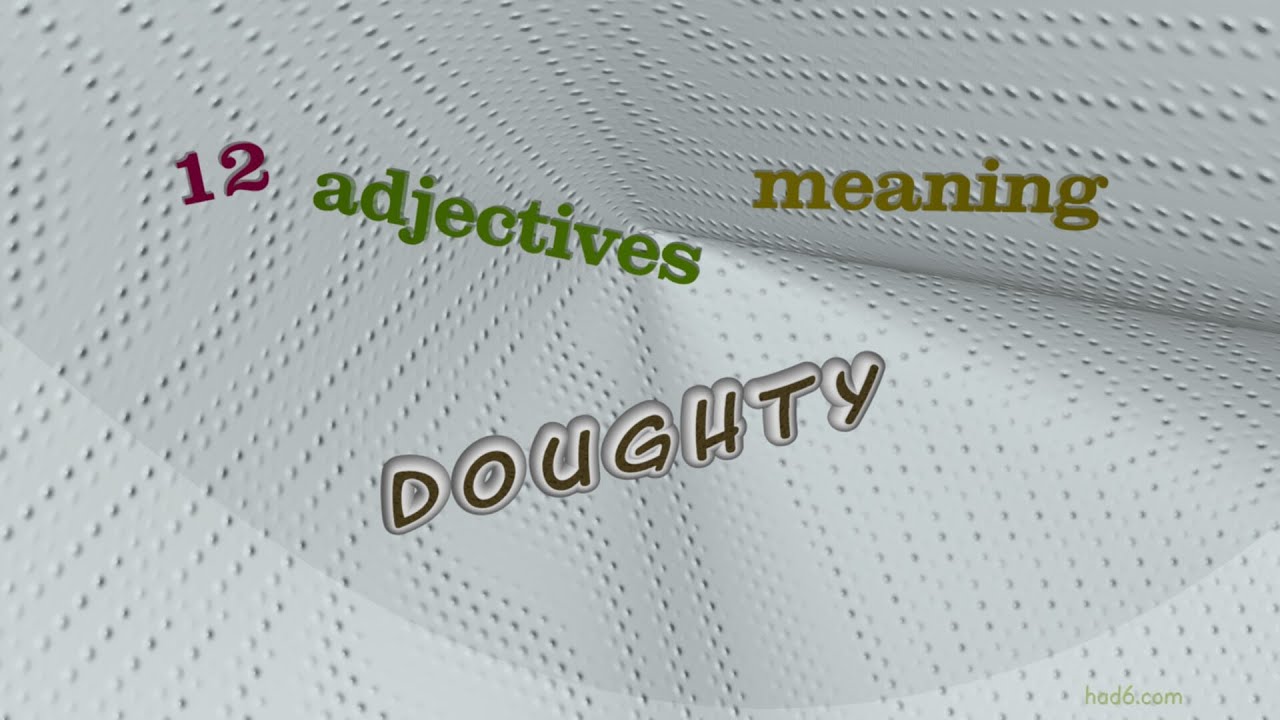 doughty - 12 adjectives which are synonym to doughty (sentence examples ...