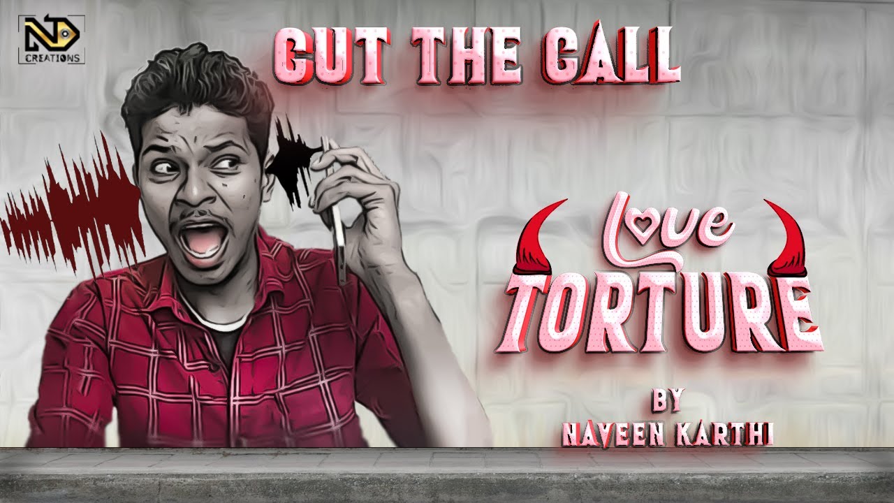 Cut The Call Torture | Love Torture | Naveen Karthi | ND Creations ...