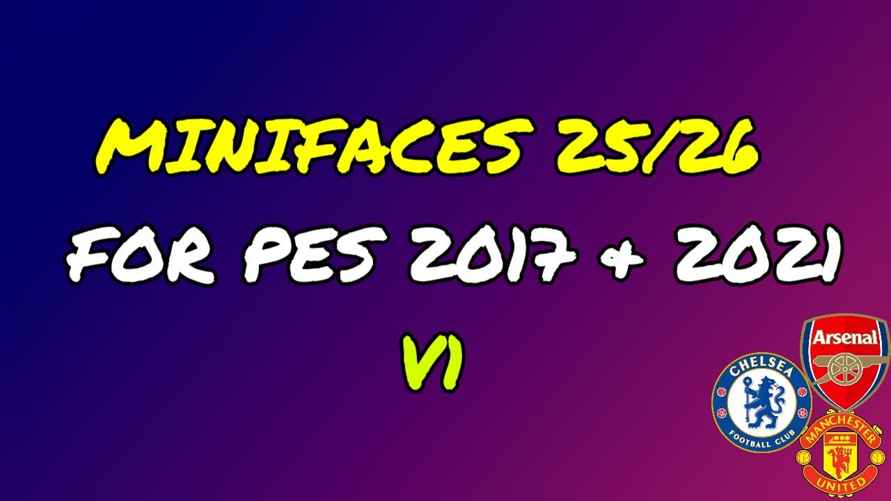 MINIFACES 25/26 FOR PES 2017 & 2021 V1 - YouTube