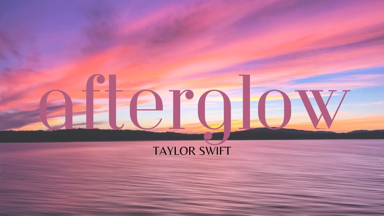 Taylor Swift - Afterglow (Lyrics Video) - YouTube