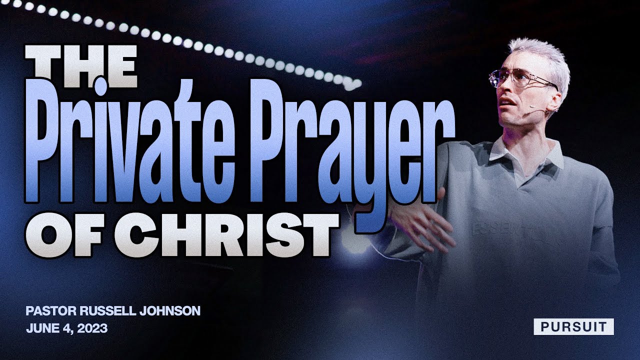 The Private Prayer of Christ | Russell Johnson | 06.04.23 - YouTube