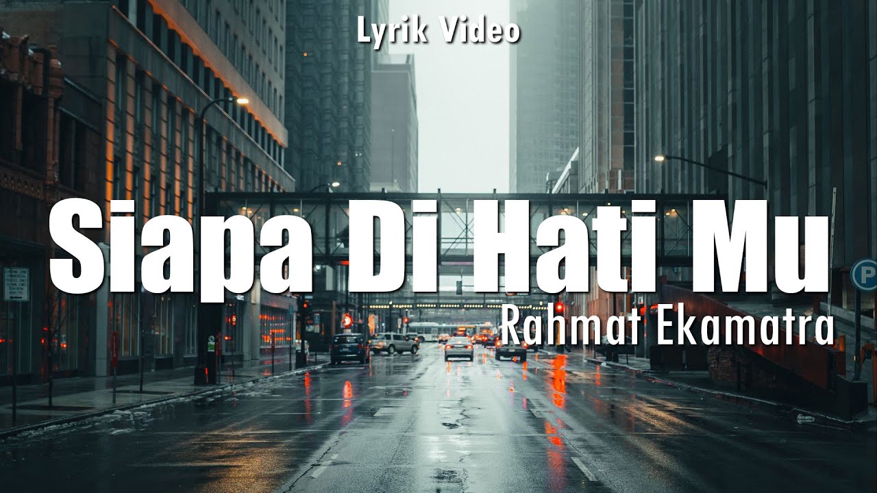 Siapa Di Hati Mu - Rahmat Ekamatra [Lirik] - YouTube