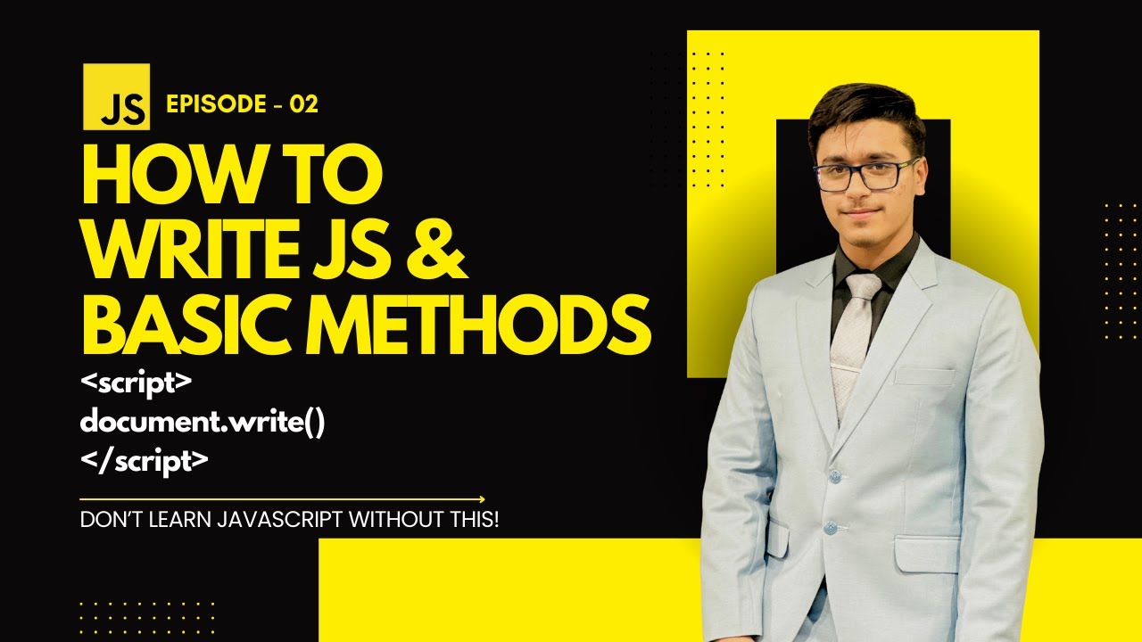 EP 02: How to Write JavaScript | Basic Methods in JavaScript | document.write, alert, console ...