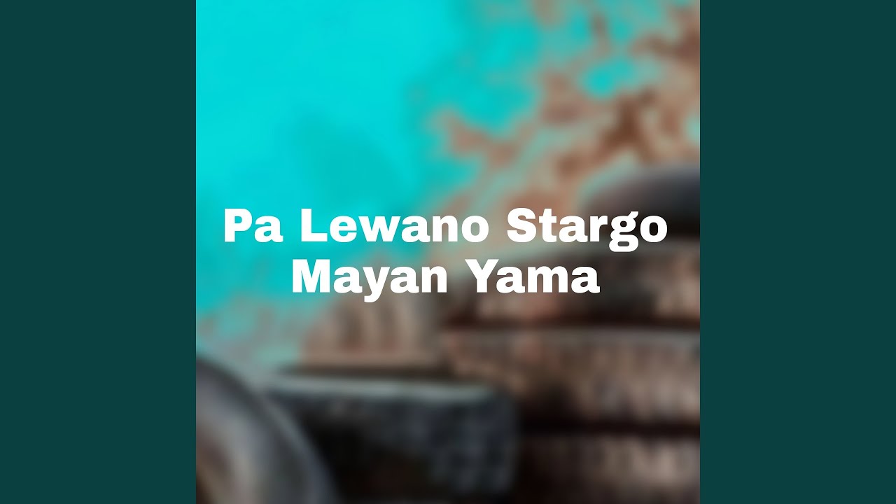 Pa Lewano Stargo Mayan Yama - YouTube