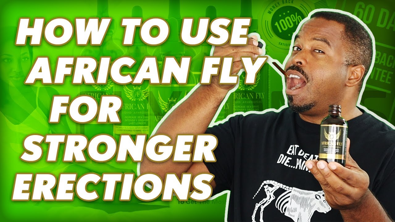 How To Use African Fly For Stronger Erections - YouTube