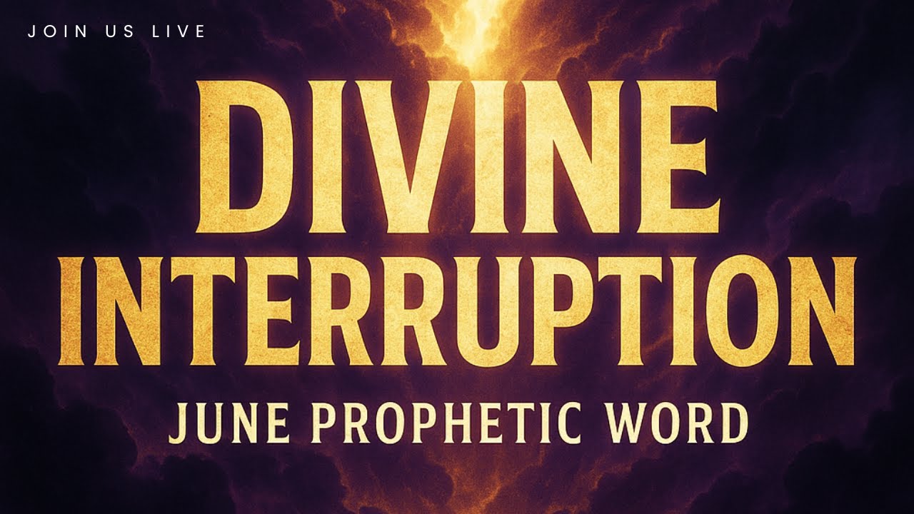 Divine Interruptions - June Prophetic Word - YouTube