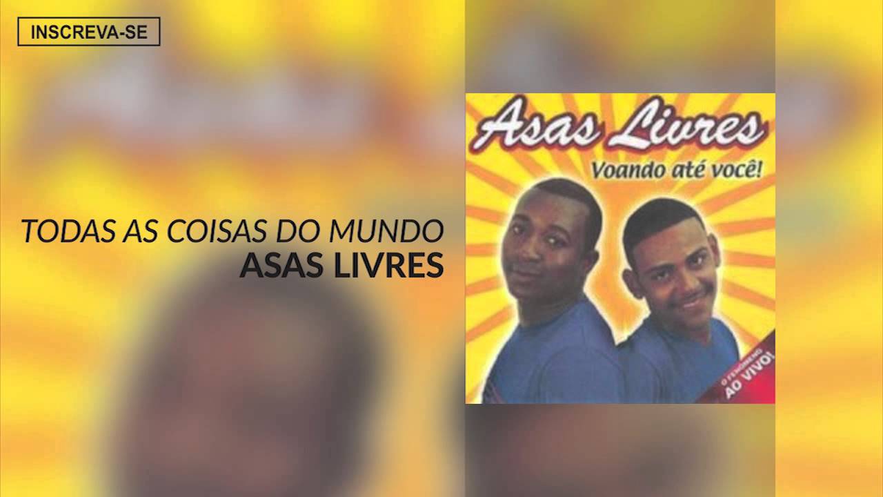 Asas Livres - Todas as Coisas do Mundo (Voando Até Você) [Áudio Oficial ...