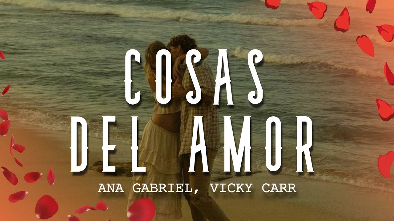Ana Gabriel, Vicky Carr - Cosas del Amor (Letra/Lyrics) - YouTube