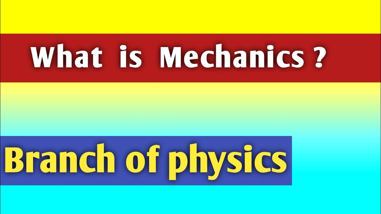 What is Mechanics in physics | Definition of mechanics | Define ...