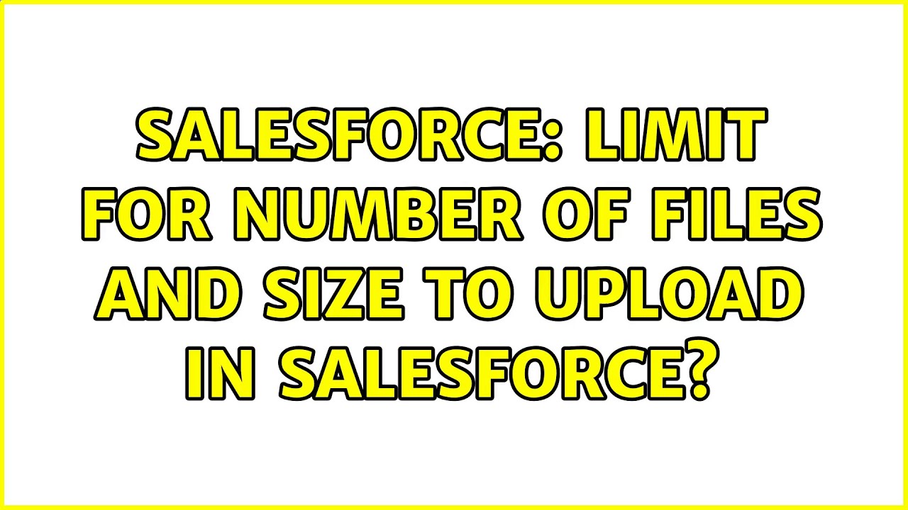 Salesforce Limit For Number Of Files AND Size To Upload In Salesforce salesforce-limit-for-number-of-files-and-size-to-upload-in-salesforce