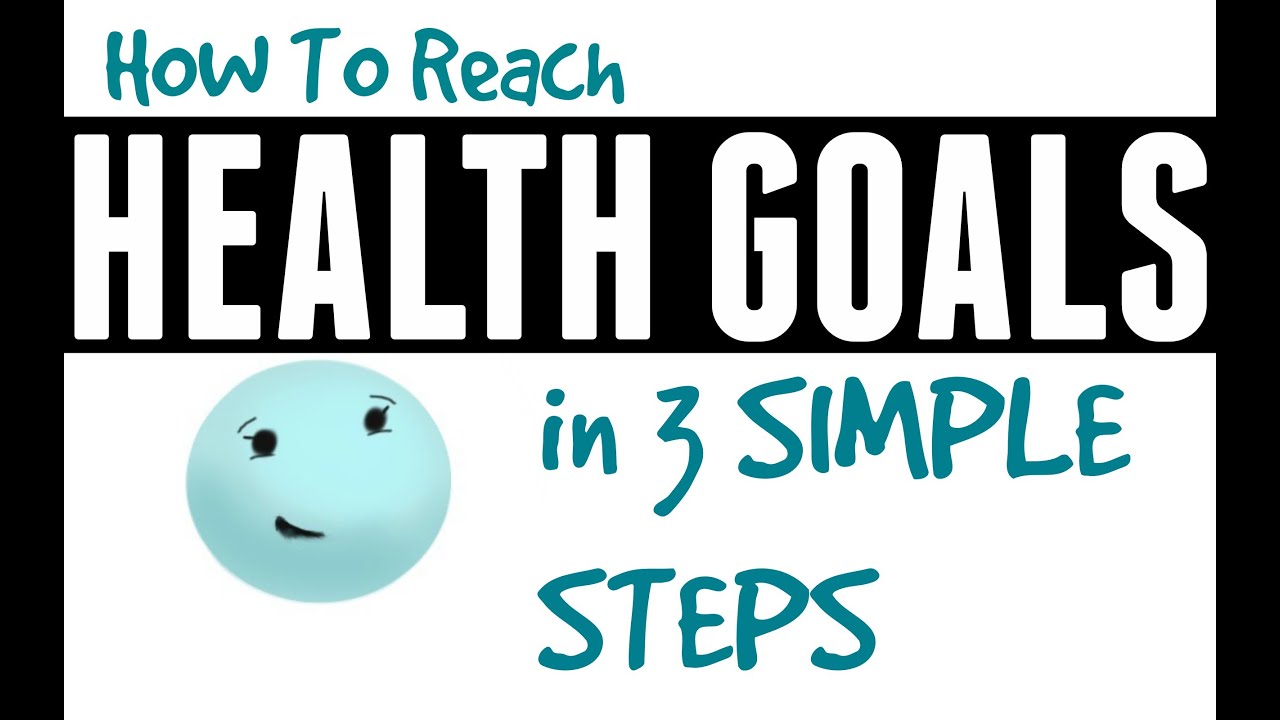 Reach Your Health Goals in 3 Simple Steps - YouTube
