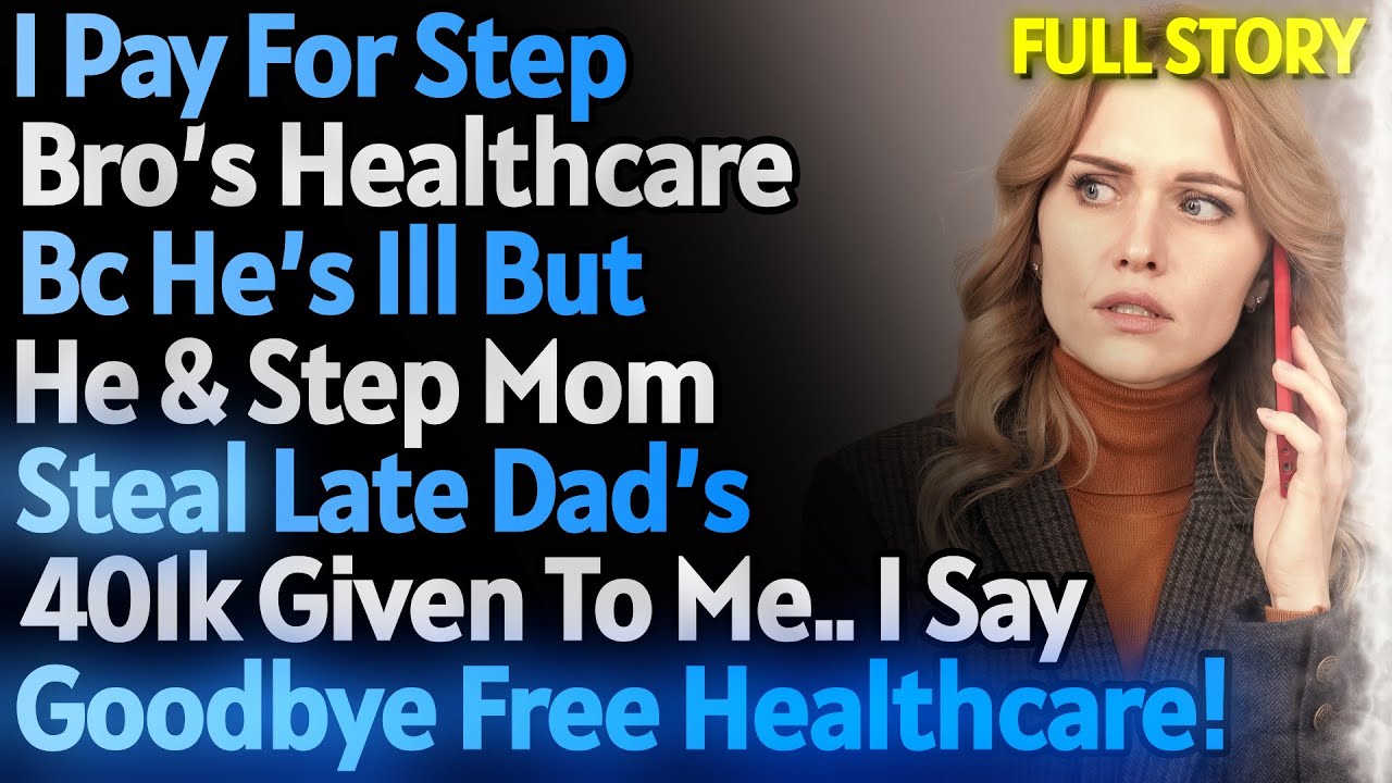 I Pay For Step Bro's Healthcare But He & Stepmom Steal My Inheritance ...
